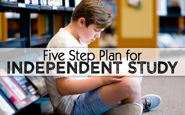Five Steps for Planning an Independent Study for Your Homeschooler