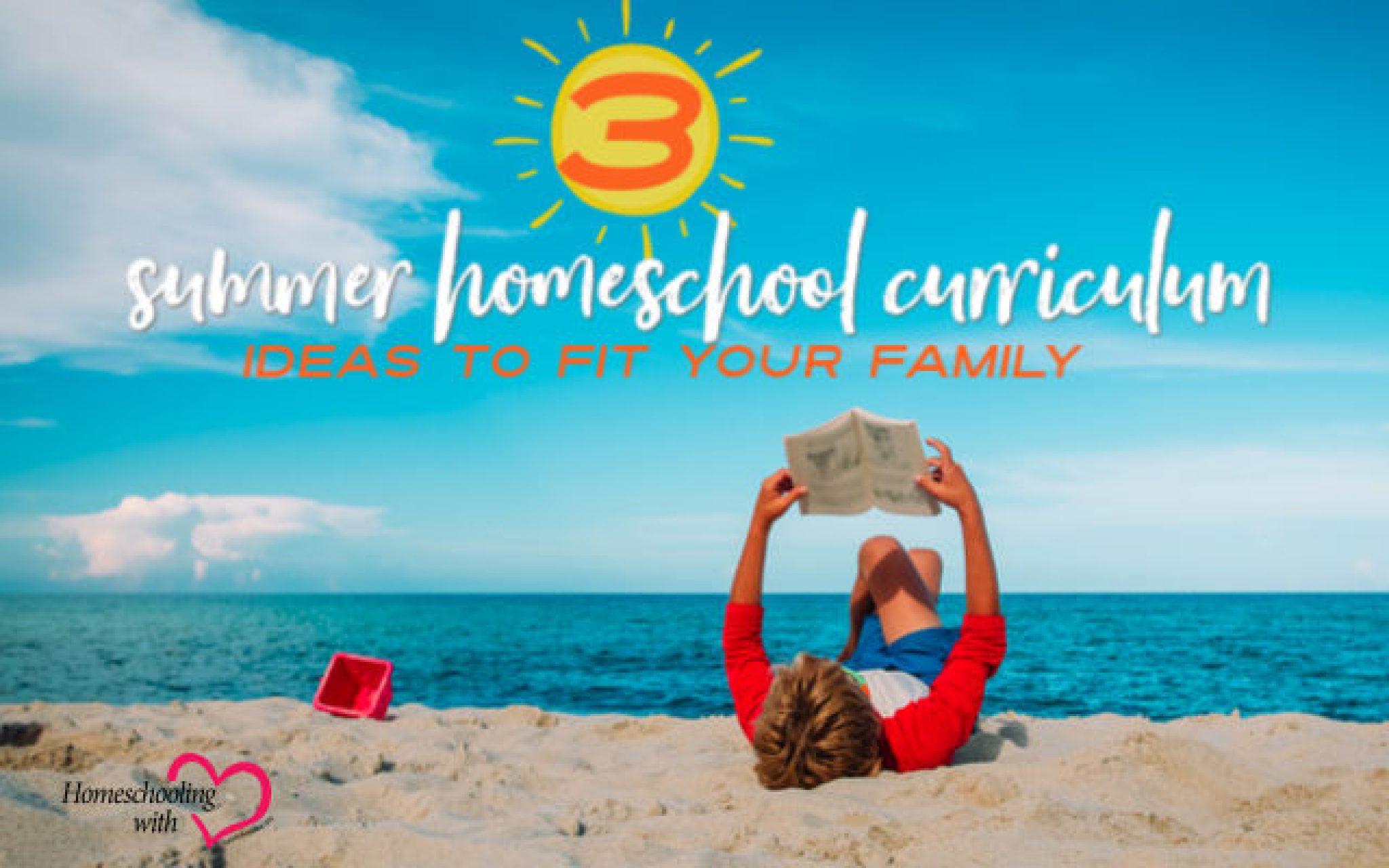 Summer Homeschool Curriculum Ideas to Fit Your Family