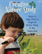 Creative Nature Study: Ideas to Jump-Start or Invigorate Nature Study ...