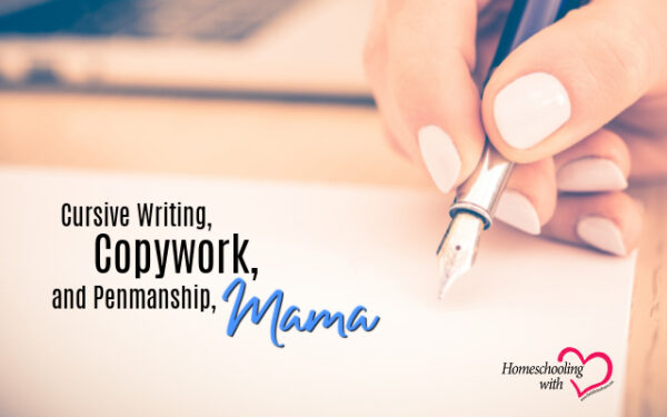 Hey Mama Monday: Cursive Writing, Copywork, and Penmanship, Mama